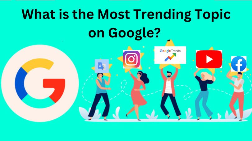 What is the Most Trending Topic on Google?